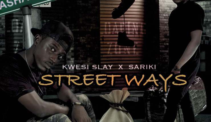 Kwesi Slay – Street Ways Ft. Sariki (Prod by Kemenya) - GhPage